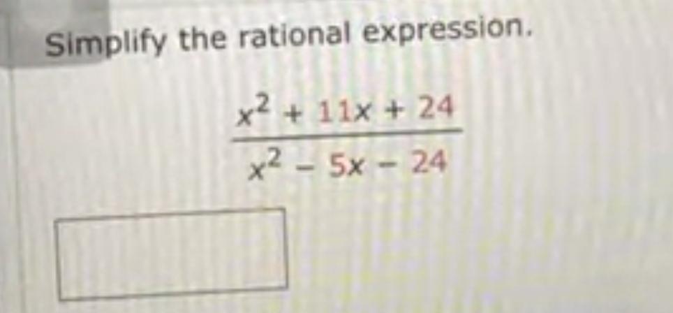 Solved Simplify the rational expression.x2+11x+24x2-5x-24 | Chegg.com