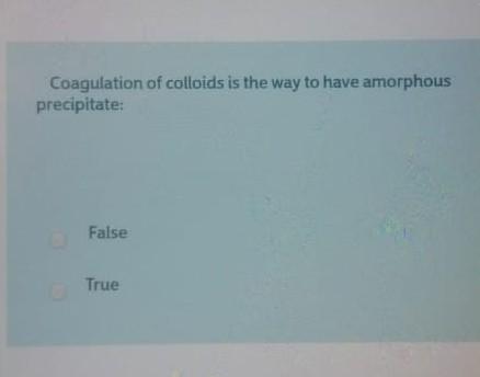 Solved Coagulation of colloids is the way to have amorphous | Chegg.com