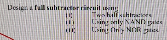 Solved Design a full subtractor circuit using(i) ﻿Two half | Chegg.com