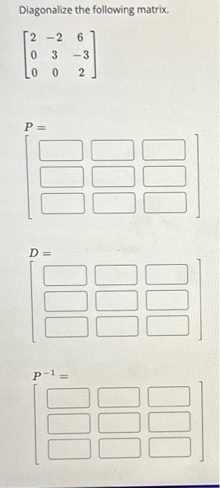 Solved Diagonalize the following matrix. ⎣⎡200−2306−32⎦⎤ | Chegg.com