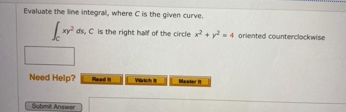 Solved Evaluate the line integral, where C is the given | Chegg.com