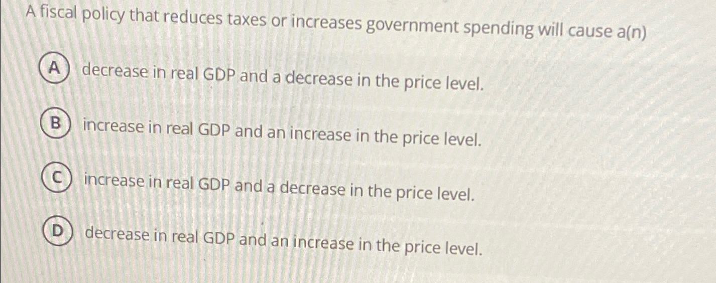 Solved A fiscal policy that reduces taxes or increases | Chegg.com