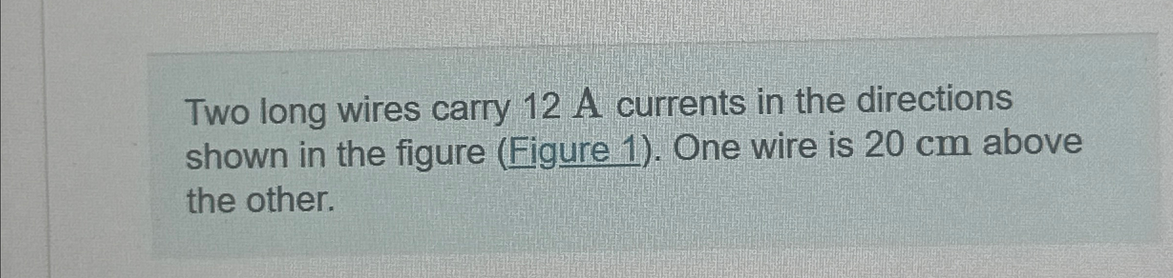 Solved Two long wires carry 12A currents in the directions | Chegg.com