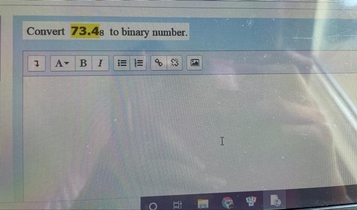 Solved Convert 73.48 to binary number. 7 A BI E E % I 0 | Chegg.com