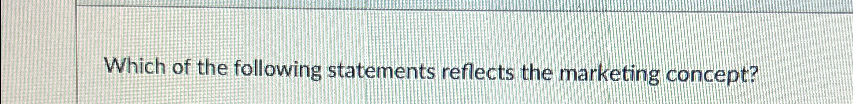 Solved Which of the following statements reflects the | Chegg.com