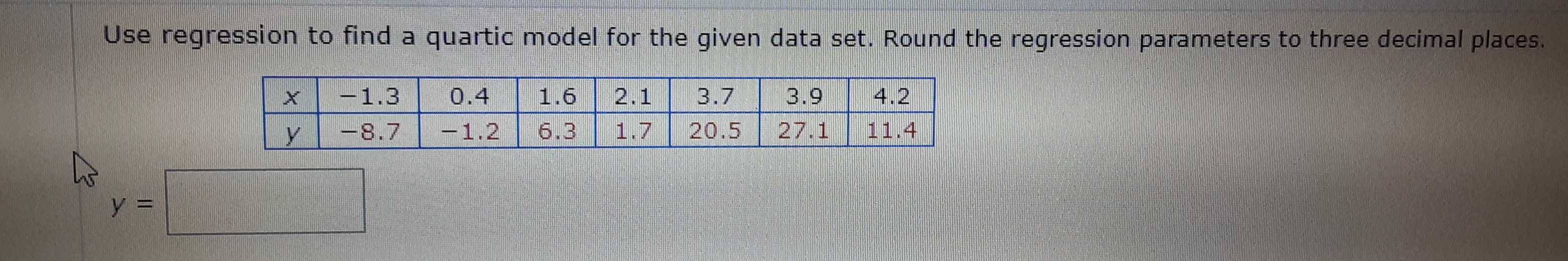 Solved Use Regression To Find A Quartic Model For The Given