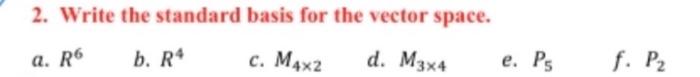 Solved 2. Write the standard basis for the vector space. a. | Chegg.com