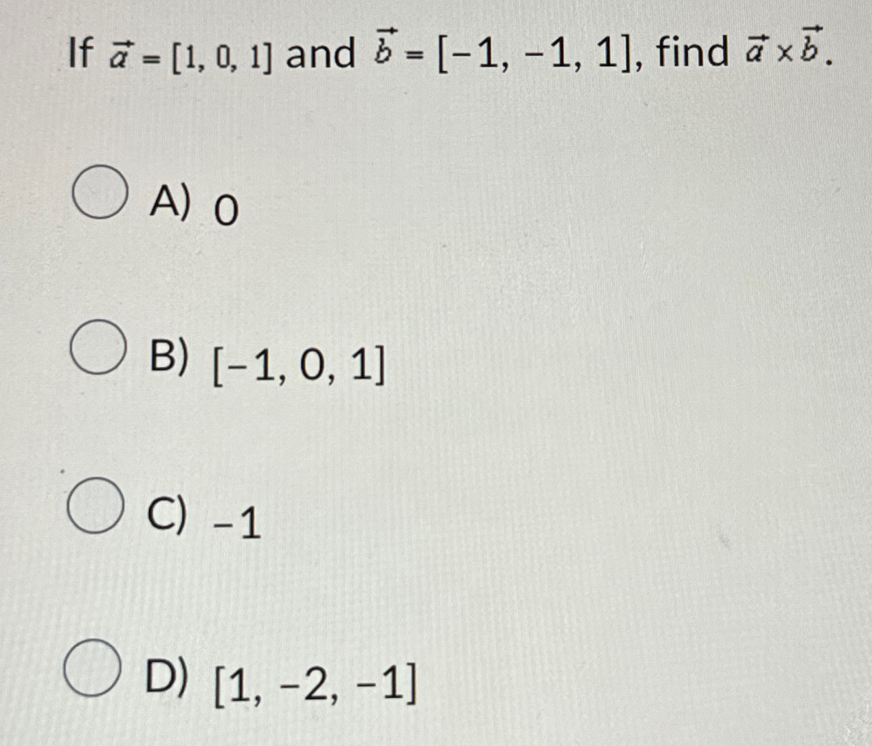 Solved If vec(a)=[1,0,1] ﻿and vec(b)=[-1,-1,1], ﻿find | Chegg.com