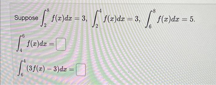Solved Suppose 6 8 √₂ f(x) dx = 3, f(x) dx * = [ (3 f(x) - | Chegg.com