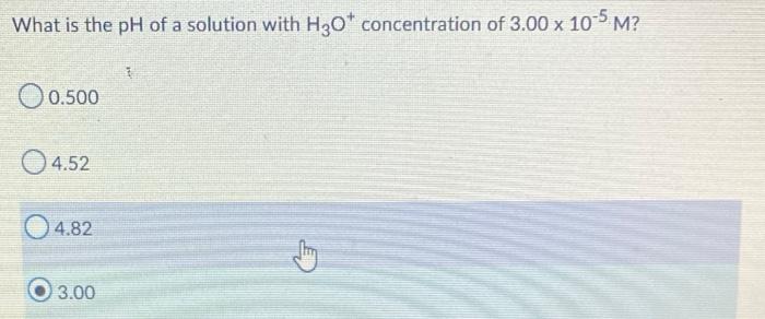 Solved What is the pH of a solution with H3O+concentration | Chegg.com