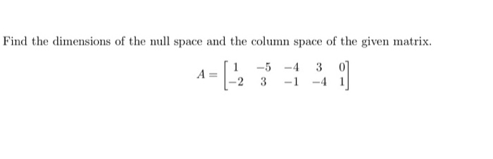 Solved Find the dimensions of the null space and the column | Chegg.com