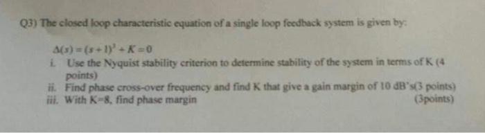 Solved Q3) The closed loop characteristic equation of a | Chegg.com Solved Q3) The closed loop characteristic equation of a | Chegg.com