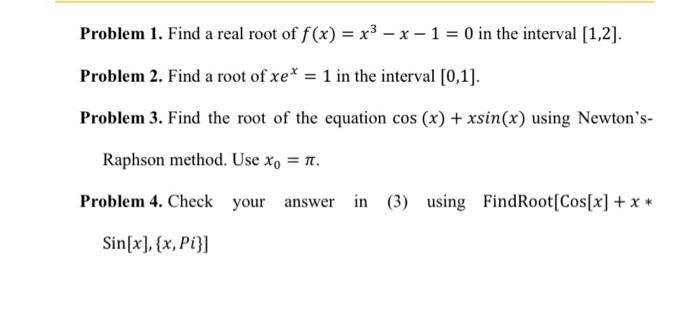Solved Problem 1. Find a real root of f(x)=x3−x−1=0 in the | Chegg.com