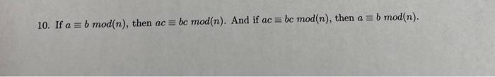 Solved 10. If a≡bmod(n), then ac≡bcmod(n). And if | Chegg.com