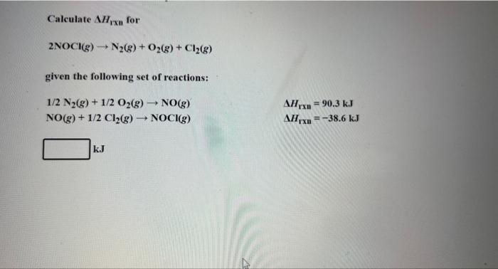 Solved Calculate ΔHrxn for 2NOCl(g)→N2( g)+O2(g)+Cl2(g) | Chegg.com