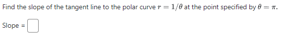 Solved Find the slope of the tangent line to the polar curve | Chegg.com
