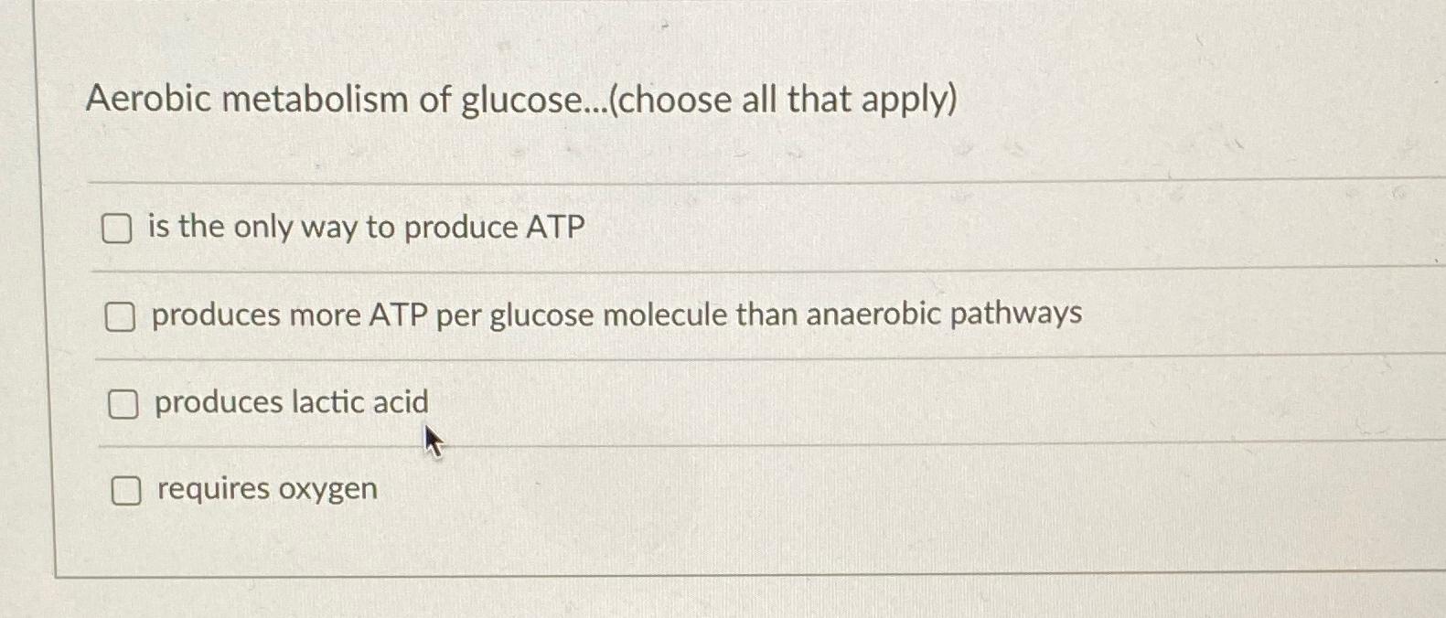 Solved Aerobic metabolism of glucose...(choose all that | Chegg.com