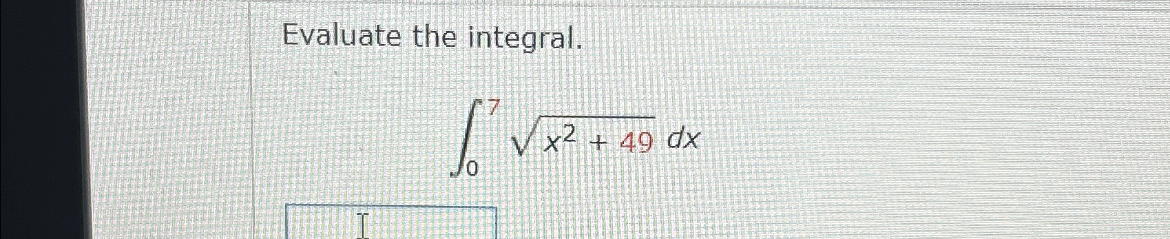 Solved Evaluate the integral.∫07x2+492dx | Chegg.com