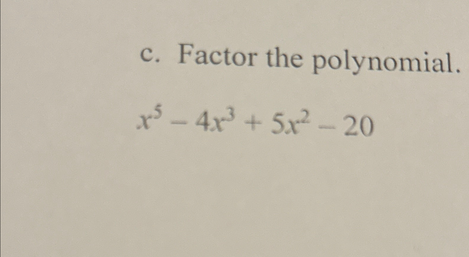 Solved c. ﻿Factor the polynomial.x5-4x3+5x2-20 | Chegg.com