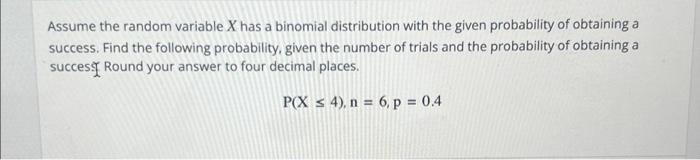 Solved Assume the random variable X has a binomial | Chegg.com