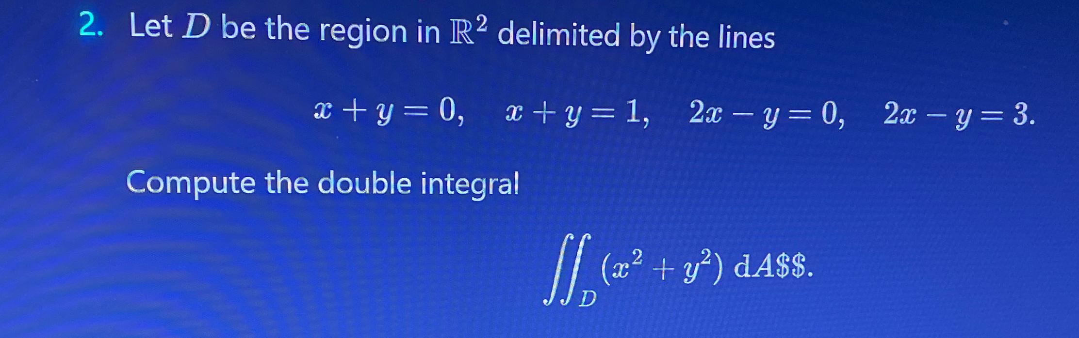 Solved Let D ﻿be the region in R2 ﻿delimited by the | Chegg.com