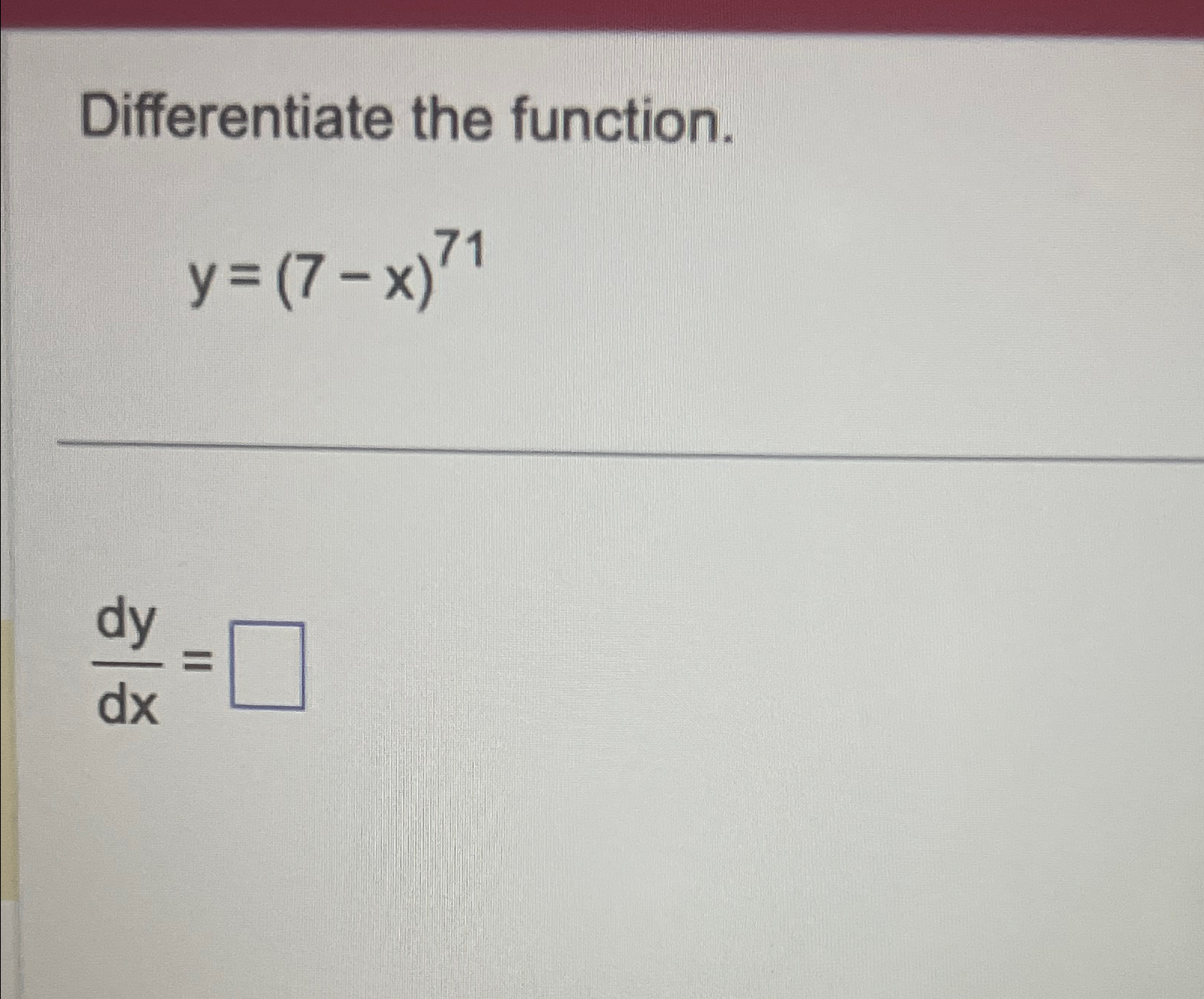 Solved Differentiate the function.y=(7-x)71dydx= | Chegg.com