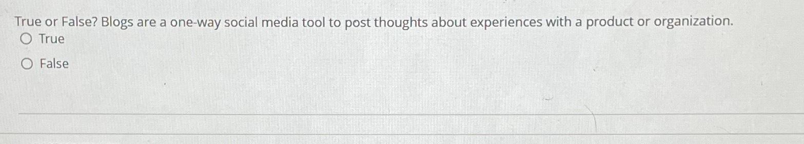 Solved True or False? Blogs are a one-way social media tool | Chegg.com