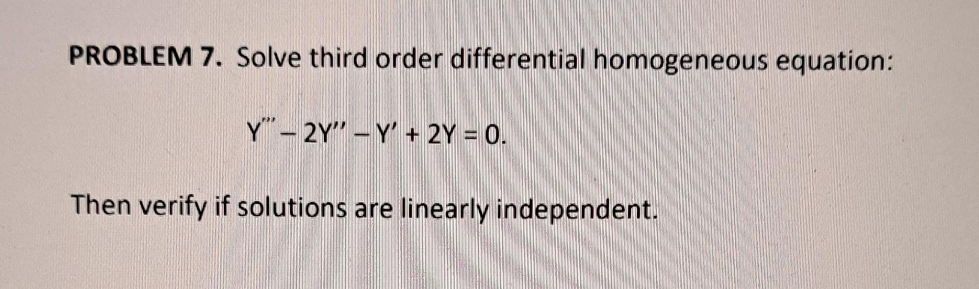 Solved PROBLEM 7. Solve third order differential homogeneous | Chegg.com