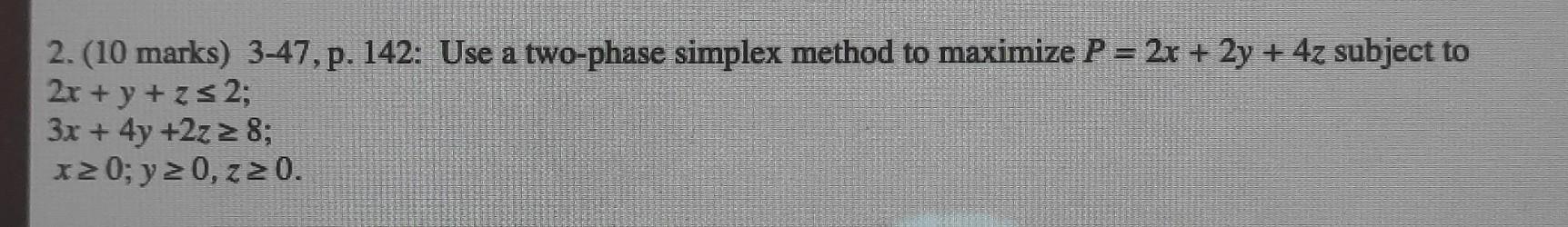 Solved 2. (10 marks) 3−47, p. 142 : Use a two-phase simplex | Chegg.com