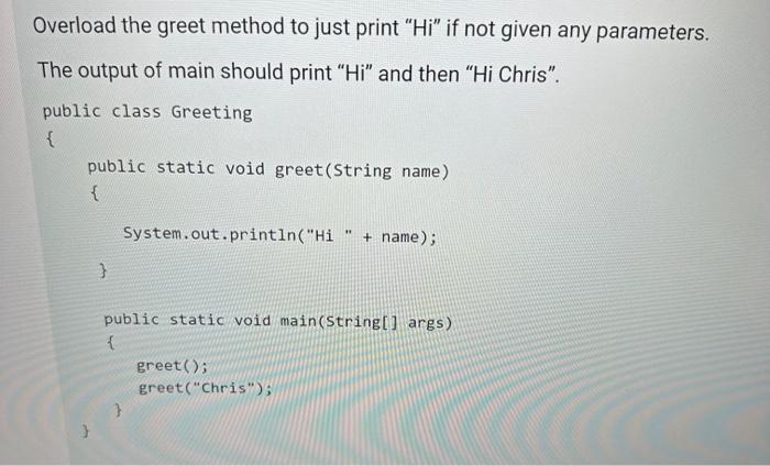 Solved Overload the greet method to just print " Hi " if not | Chegg.com