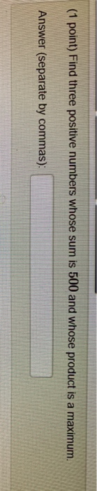 Solved (1 point) Find three positive numbers whose sum is | Chegg.com