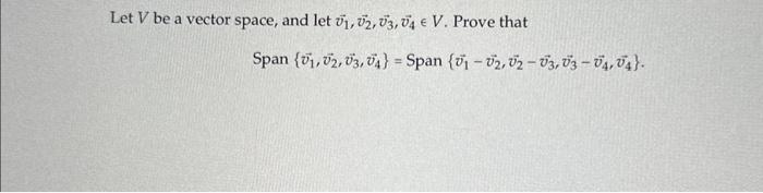 Solved Let V be a vector space, and let v1,v2,v3,v4∈V. Prove | Chegg.com