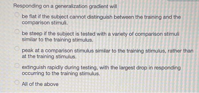 Solved Responding on a generalization gradient will be flat | Chegg.com