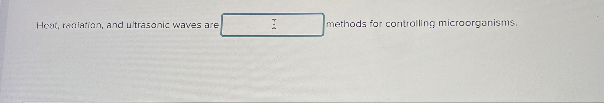 Solved Heat, radiation, and ultrasonic waves are ﻿methods | Chegg.com