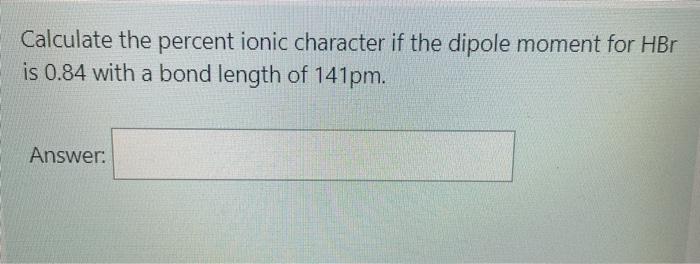 Solved Calculate the percent ionic character if the dipole | Chegg.com