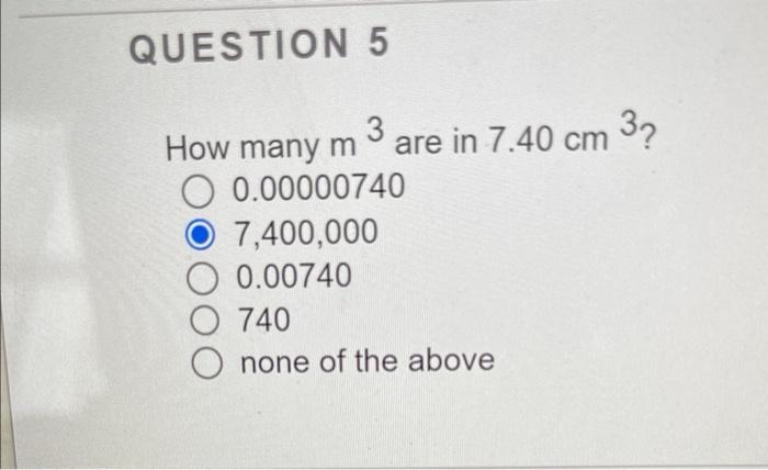 Solved How many m3 are in 7.40 cm3 ? 0.00000740 7,400,000 | Chegg.com