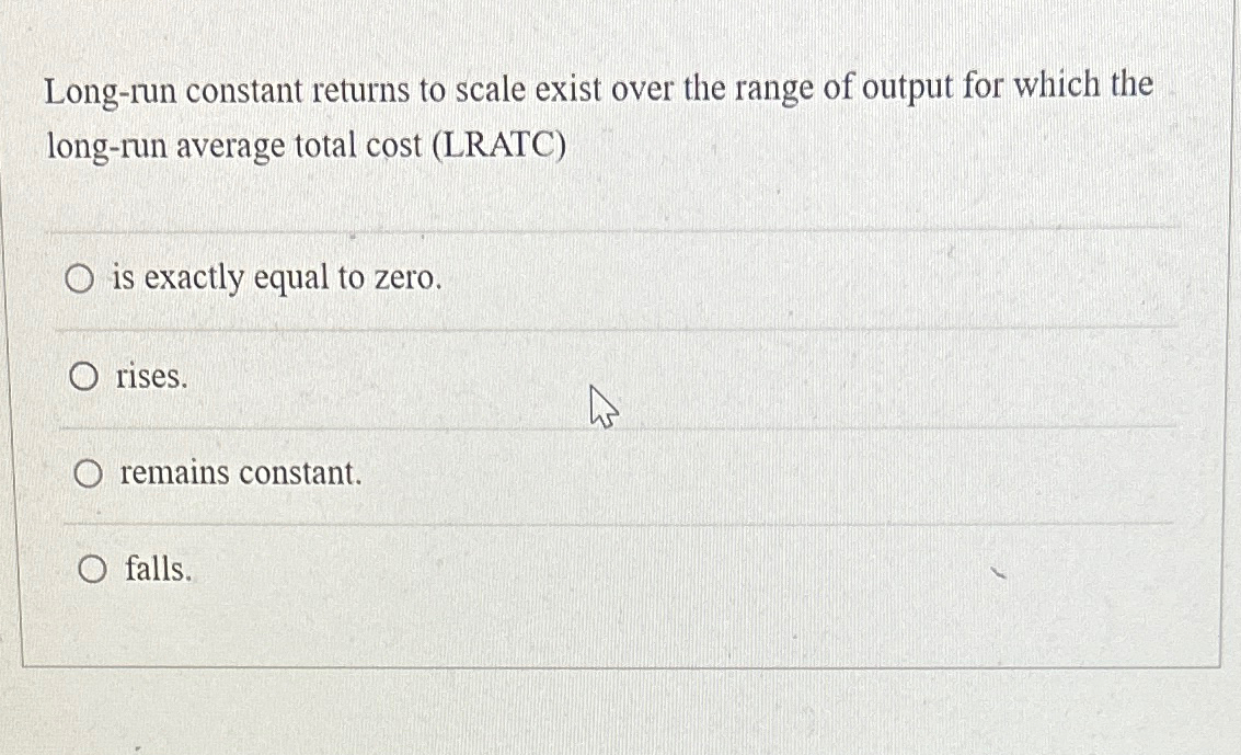 Solved Long-run constant returns to scale exist over the | Chegg.com