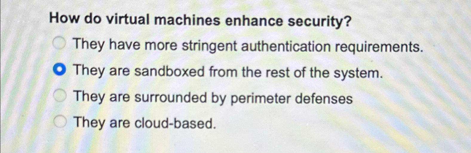 Solved How do virtual machines enhance security?They have | Chegg.com