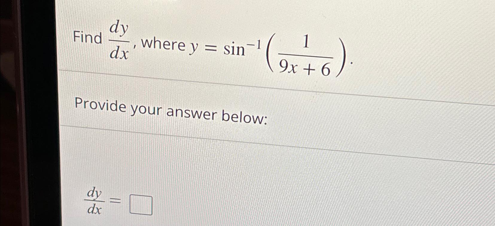 Solved Find dydx, ﻿where y=sin-1(19x+6)Provide your answer | Chegg.com