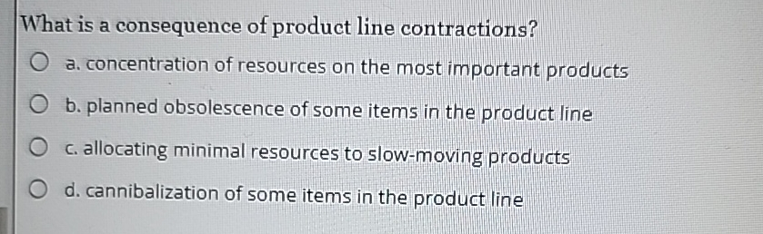 Solved What is a consequence of product line contractions?a. | Chegg.com