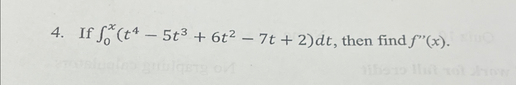 Solved If ∫0x(t4-5t3+6t2-7t+2)dt, ﻿then find f''(x). | Chegg.com