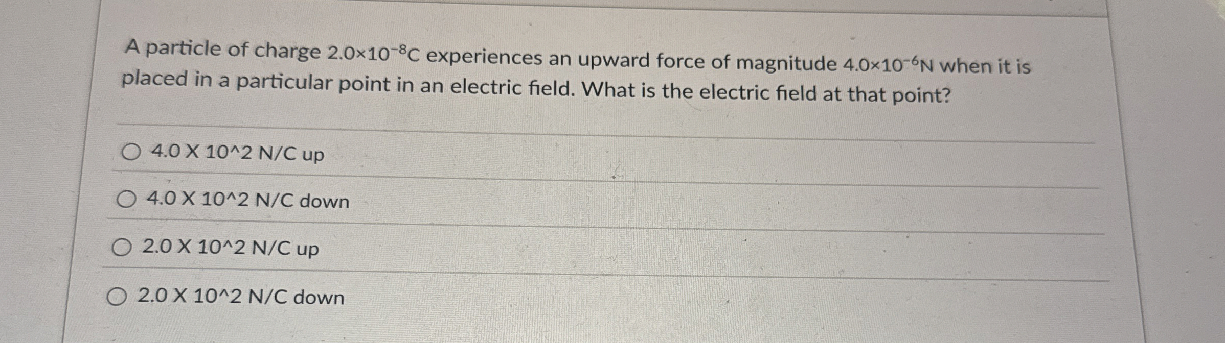 Solved A particle of charge 2.0×10-8C ﻿experiences an upward | Chegg.com
