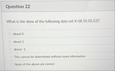 Solved Question 22What is the skew of the following data set | Chegg.com
