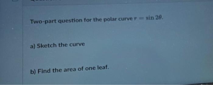Solved Two-part question for the polar curve r=sin2θ. a) | Chegg.com