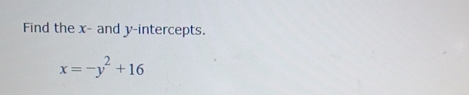Find the x - ﻿and y-intercepts.x=-y2+16 | Chegg.com