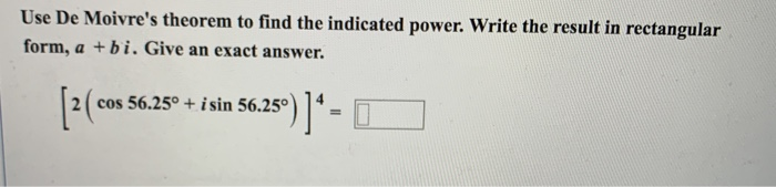 Solved Use De Moivre's theorem to find the indicated power. | Chegg.com