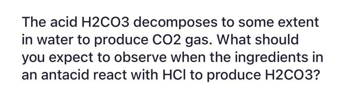 Solved The acid H2CO3 decomposes to some extent in water to | Chegg.com