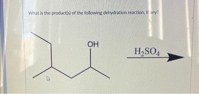 Solved What is the product(s) of the following dehydration | Chegg.com
