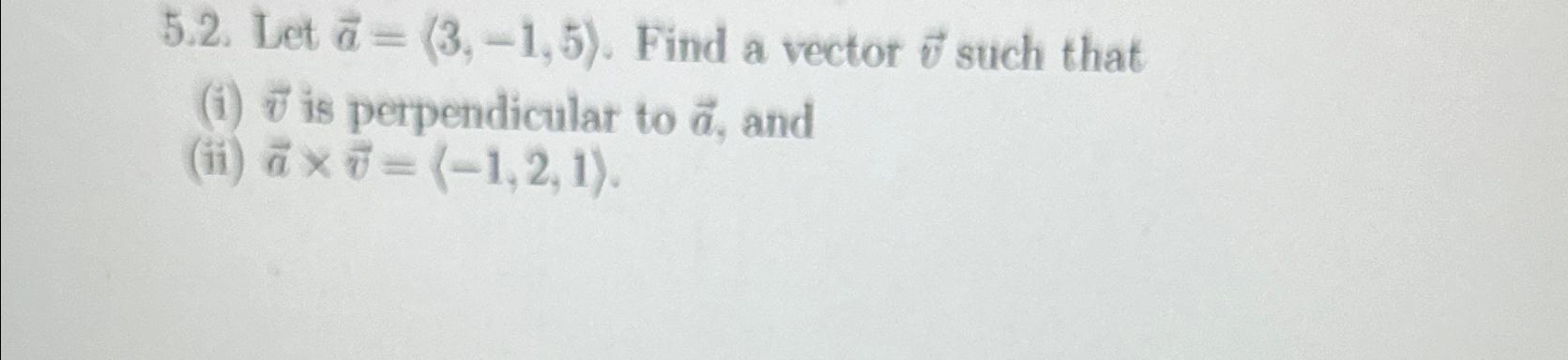 Solved 5.2. ﻿Let vec(a)=(3,-1,5). ﻿Find a vector vec(v) | Chegg.com