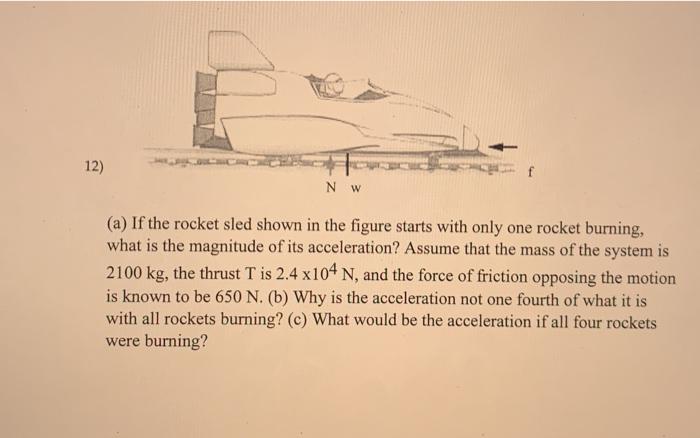 Solved 12) f Nw (a) If the rocket sled shown in the figure | Chegg.com